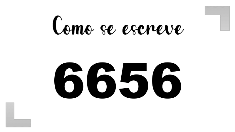 Como se Escrever o Número 6656: por extenso, em inglês e na forma ...