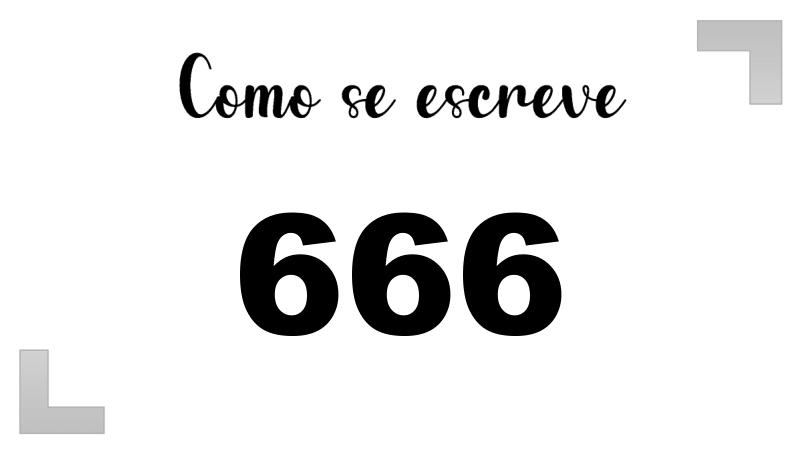 Como se Escrever o Número 666: por extenso, em inglês e na forma ...