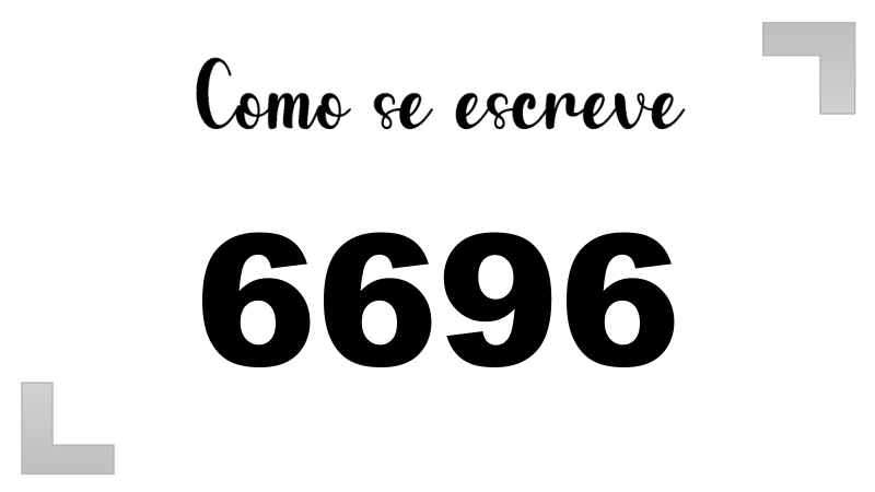 Como Escrever o Número 6696: Extenso, Inglês e Ordinal | Letras FF