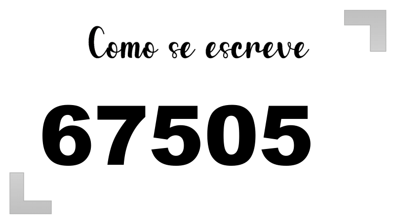 Como Escrever o Número 67505: Extenso, Inglês e Ordinal | Letras FF