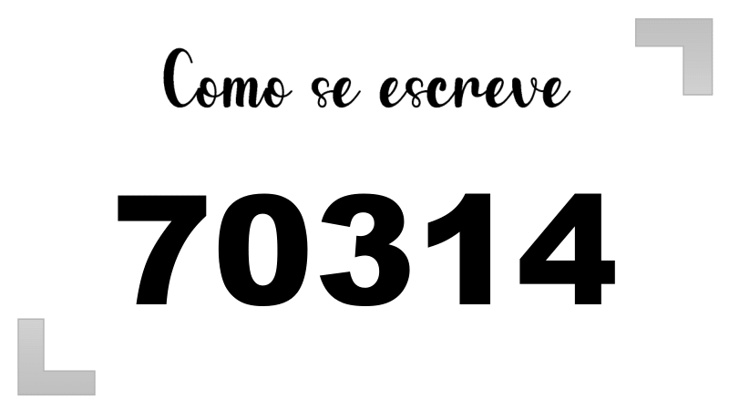 Como se escreve 70314 por Extenso | Letras ff