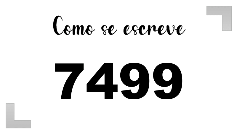 Como se Escrever o Número 7499: por extenso, em inglês e na forma ...