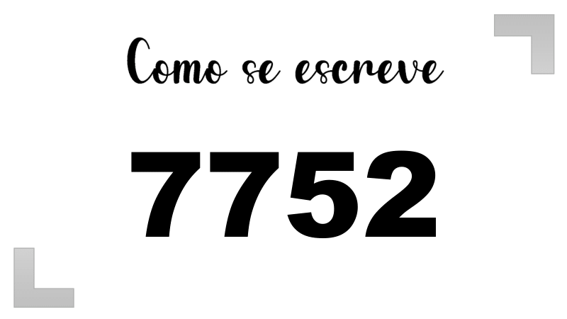 Como Escrever o Número 7752: Extenso, Inglês e Ordinal | Letras FF