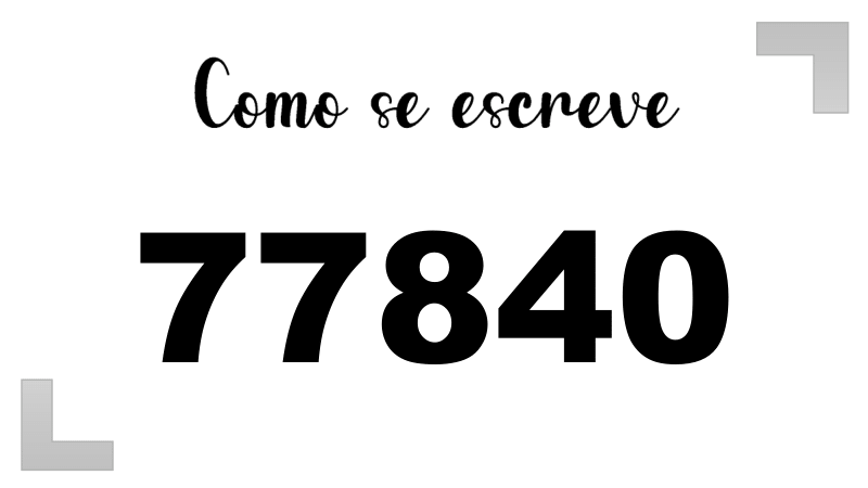 Como Escrever o Número 77840: Extenso, Inglês e Ordinal | Letras FF