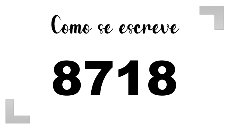 Como se Escrever o Número 8718: por extenso, em inglês e na forma ...