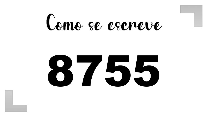 Como se Escrever o Número 8755: por extenso, em inglês e na forma ...