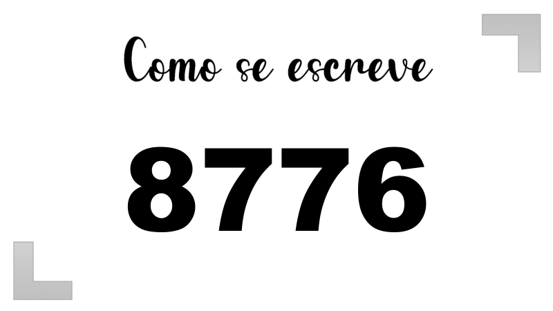 Como se Escrever o Número 8776: por extenso, em inglês e na forma ...