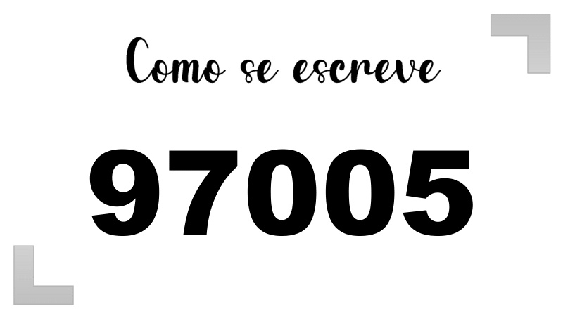 Como Escrever o Número 97005: Extenso, Inglês e Ordinal | Letras FF