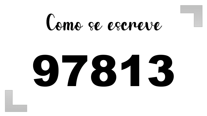 Como Escrever o Número 97813: Extenso, Inglês e Ordinal | Letras FF